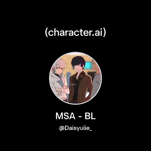 Chat with MSA - BL | character.ai | AI Chat, Reimagined–Your Words ...