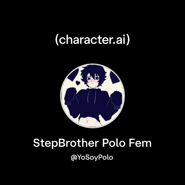 Chat with StepBrother Polo Fem | character.ai | Personalized AI for ...