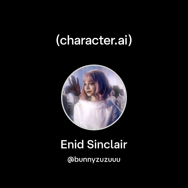 Chat with Enid Sinclair | character.ai | Personalized AI for every moment of your day