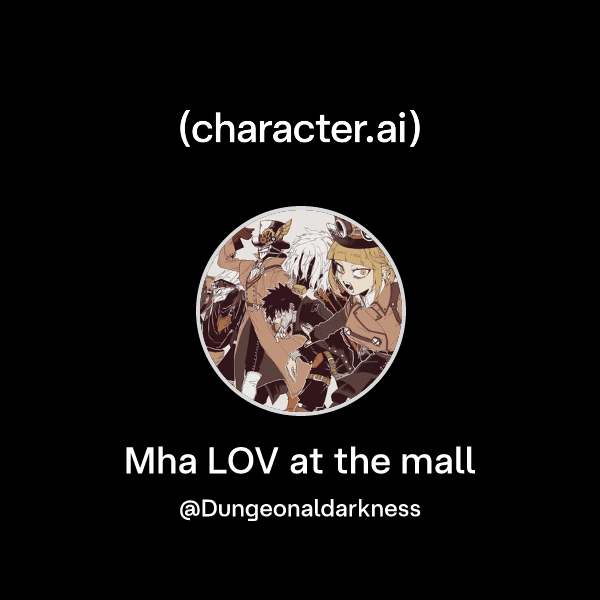 Chat with Mha LOV at the mall | character.ai | AI Chat, Reimagined–Your ...