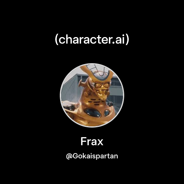 Chat with Frax | character.ai | Personalized AI for every moment of ...