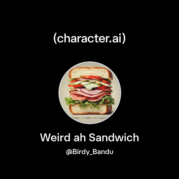 Chat with Weird ah Sandwich | character.ai | Personalized AI for every ...