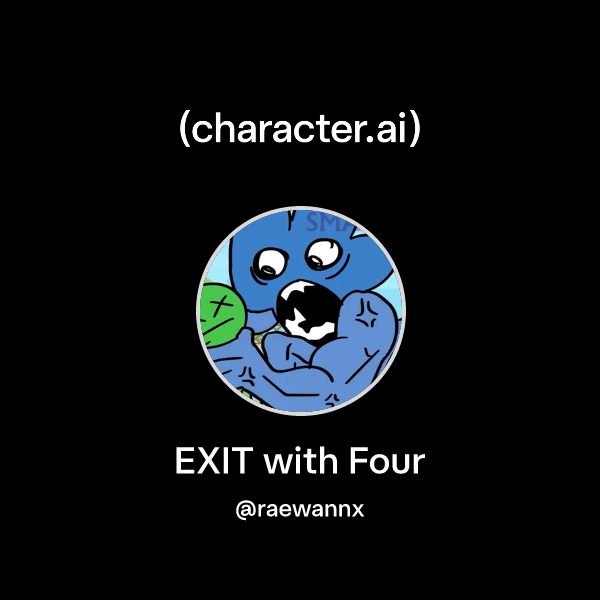 Chat with EXIT with Four | character.ai | Personalized AI for every ...