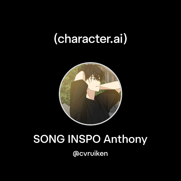 Chat with SONG INSPO Anthony | character.ai | AI Chat, Reimagined–Your ...