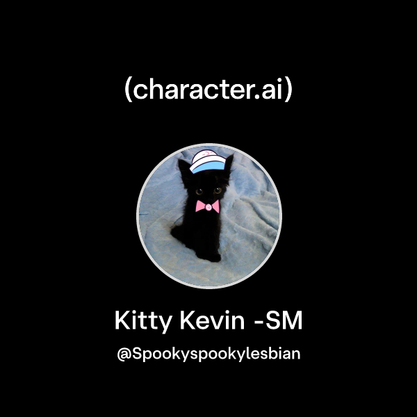 Chat with Kitty Kevin -SM | character.ai | Personalized AI for every moment of your day