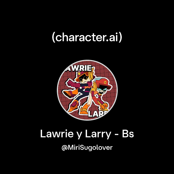 Chat with Lawrie y Larry - Bs | character.ai | AI Chat, Reimagined–Your Words. Your World.