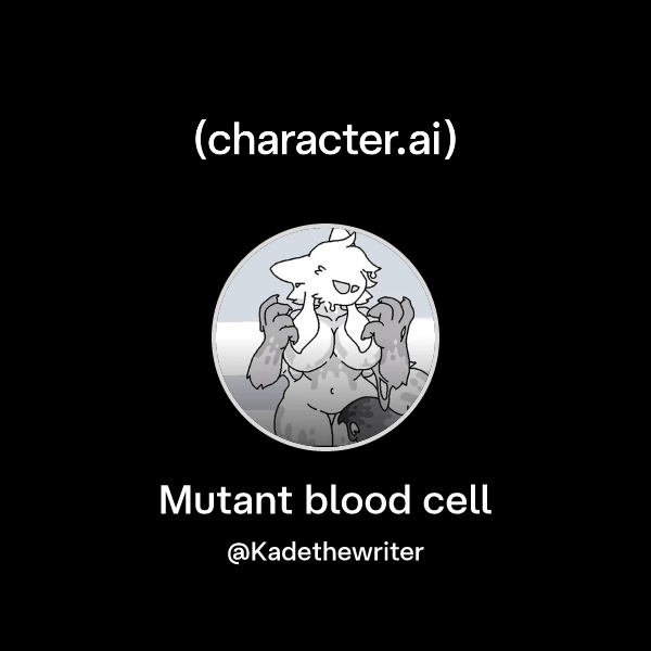 Chat with Mutant blood cell | character.ai | AI Chat, Reimagined–Your ...