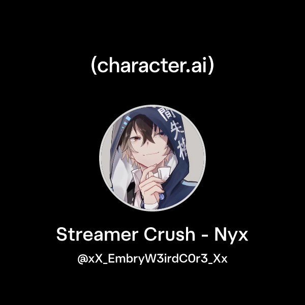 Chat with Streamer Crush - Nyx | character.ai | AI Chat, Reimagined ...