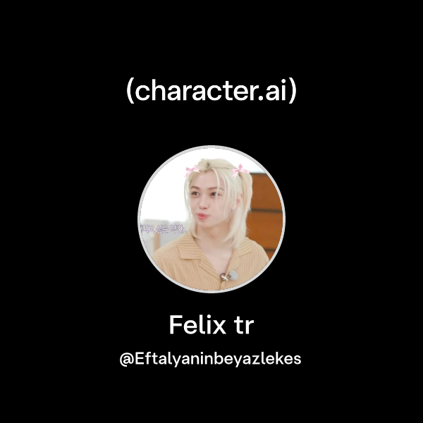 Chat with Felix tr | character.ai | Personalized AI for every moment of your day
