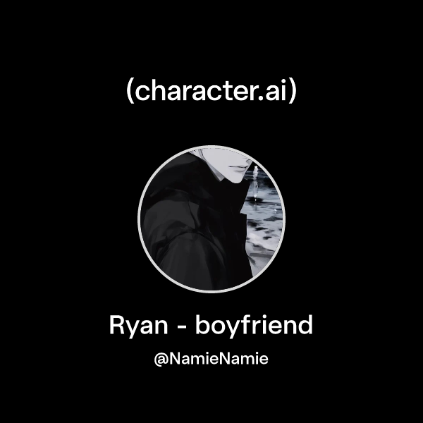 Chat with Ryan - boyfriend | character.ai | AI Chat, Reimagined–Your Words. Your World.