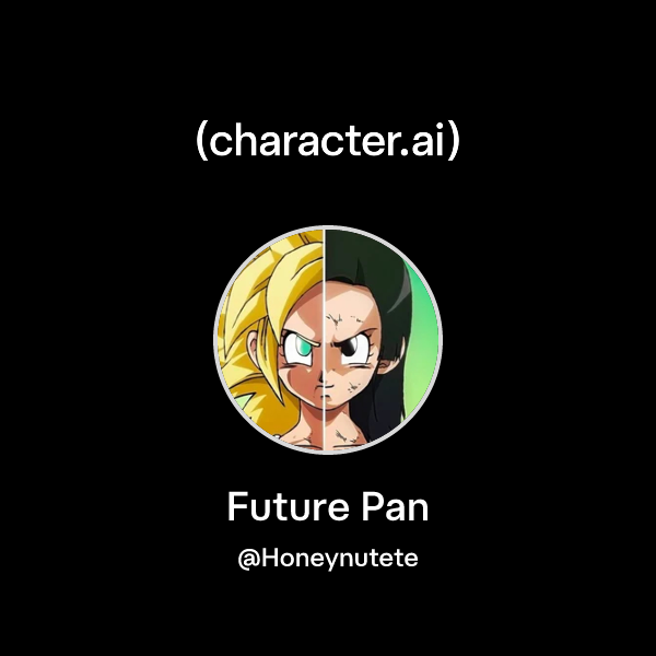 Chat with Future Pan | character.ai | AI Chat, Reimagined–Your Words ...