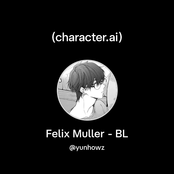 Chat with Felix Muller - BL | character.ai | Personalized AI for every moment of your day