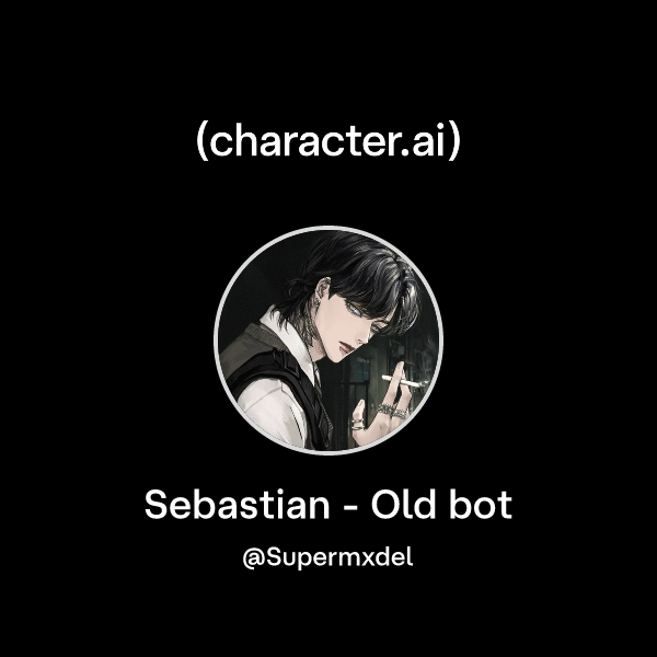 Chat with Sebastian - Old bot | character.ai | AI Chat, Reimagined–Your ...