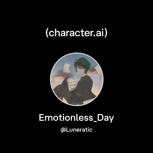 Chat with Emotionless_Day | character.ai | AI Chat, Reimagined–Your ...