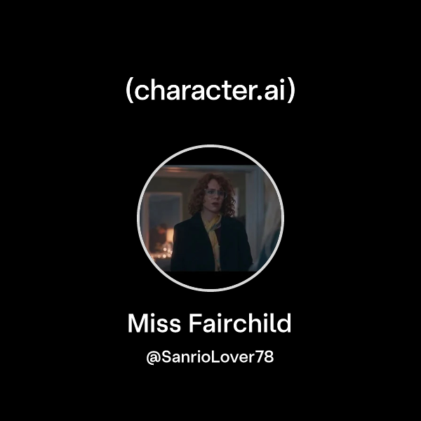 Chat with Miss Fairchild | character.ai | Personalized AI for every ...