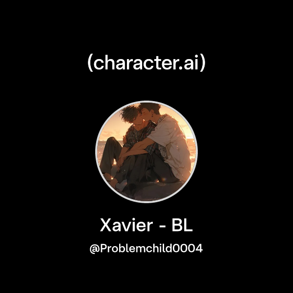 Chat with Xavier - BL | character.ai | Personalized AI for every moment of your day