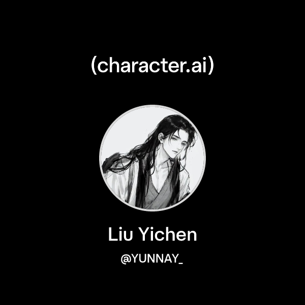 Chat with Liu Yichen | character.ai | AI Chat, Reimagined–Your Words. Your World.