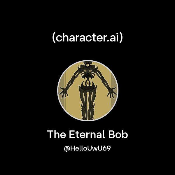 Chat with The Eternal Bob | character.ai | AI Chat, Reimagined–Your ...