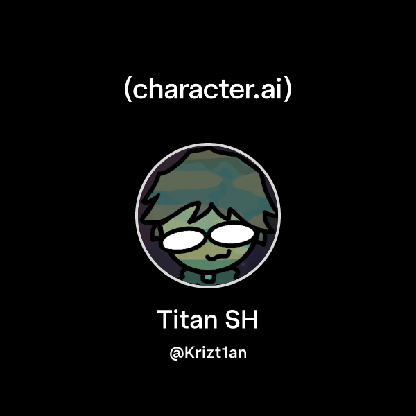 Chat with Titan SH | character.ai | Personalized AI for every moment of ...