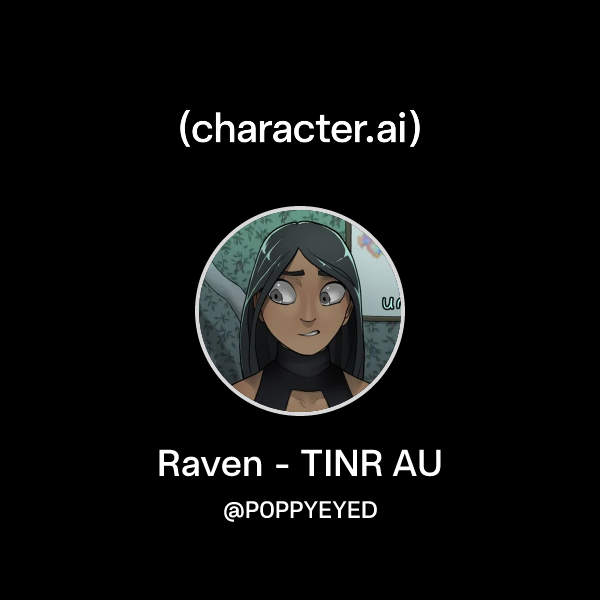 Chat with Raven - TINR AU | character.ai | Personalized AI for every ...