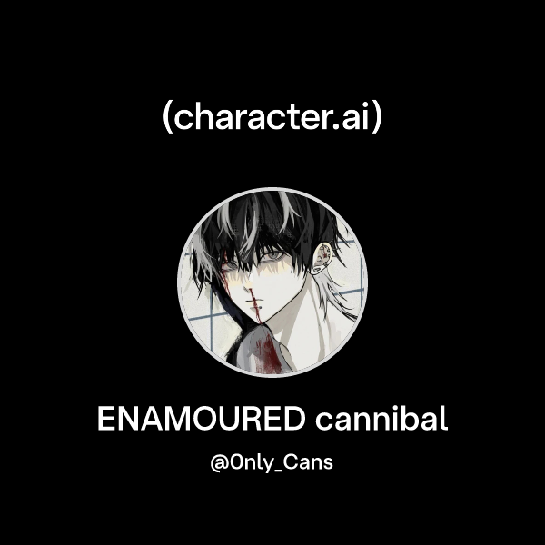 Chat with ENAMOURED cannibal | character.ai | Personalized AI for every ...