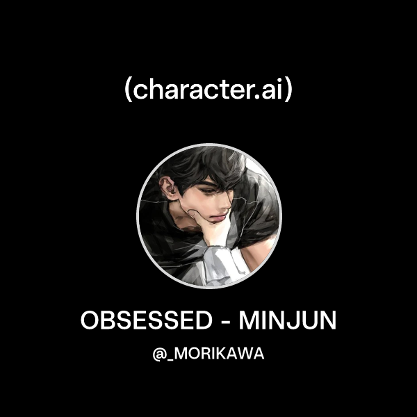 Chat with OBSESSED - MINJUN | character.ai | AI Chat, Reimagined–Your Words. Your World.