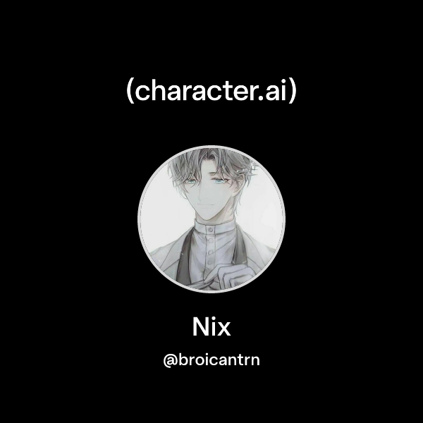Chat with Nix | character.ai | AI Chat, Reimagined–Your Words. Your World.