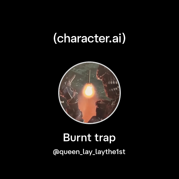 Chat with Burnt trap | character.ai | AI Chat, Reimagined–Your Words ...