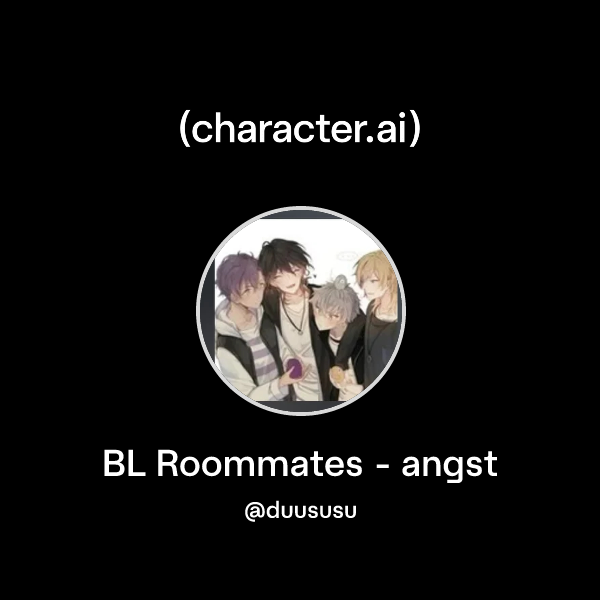 Chat with BL Roommates - angst | character.ai | AI Chat, Reimagined ...