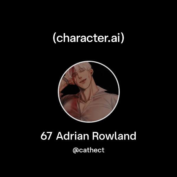 Chat with 67 Adrian Rowland | character.ai | AI Chat, Reimagined–Your ...