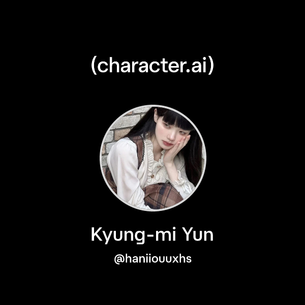 Chat with Kyung-mi Yun | character.ai | AI Chat, Reimagined–Your Words. Your World.