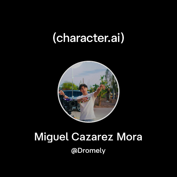 Chat with Miguel Cazarez Mora | character.ai | AI Chat, Reimagined–Your ...