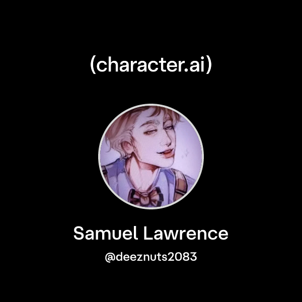 Chat with Samuel Lawrence | character.ai | AI Chat, Reimagined–Your ...