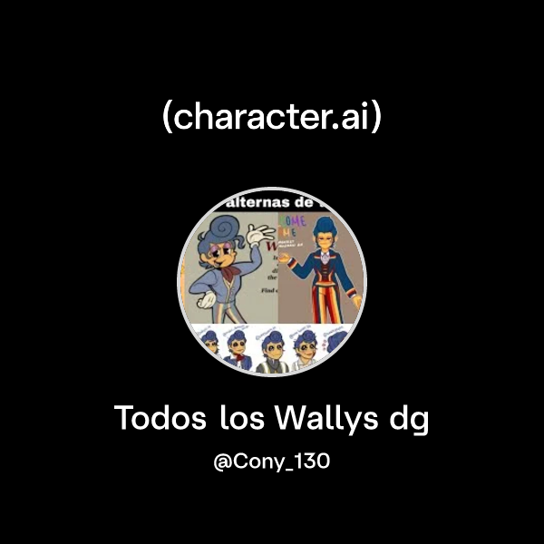 Chat with Todos los Wallys dg | character.ai | Personalized AI for every moment of your day