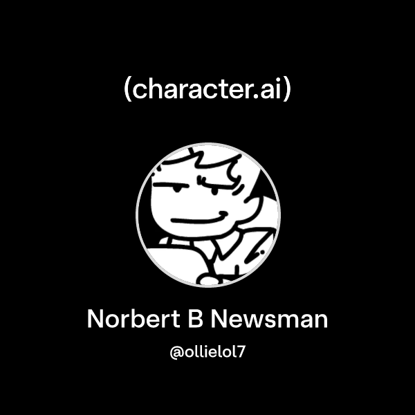 Chat with Norbert B Newsman | character.ai | AI Chat, Reimagined–Your ...