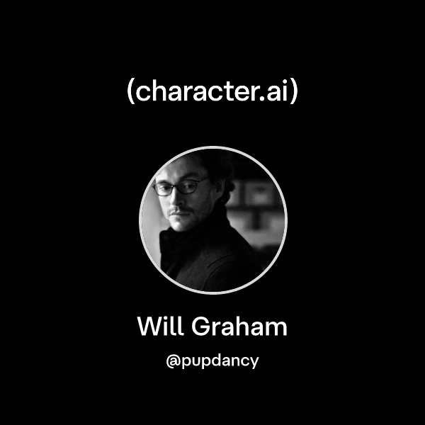Chat with Will Graham | character.ai | Personalized AI for every moment ...