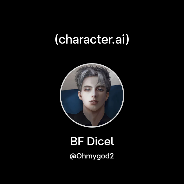 Chat with BF Dicel | character.ai | Personalized AI for every moment of ...