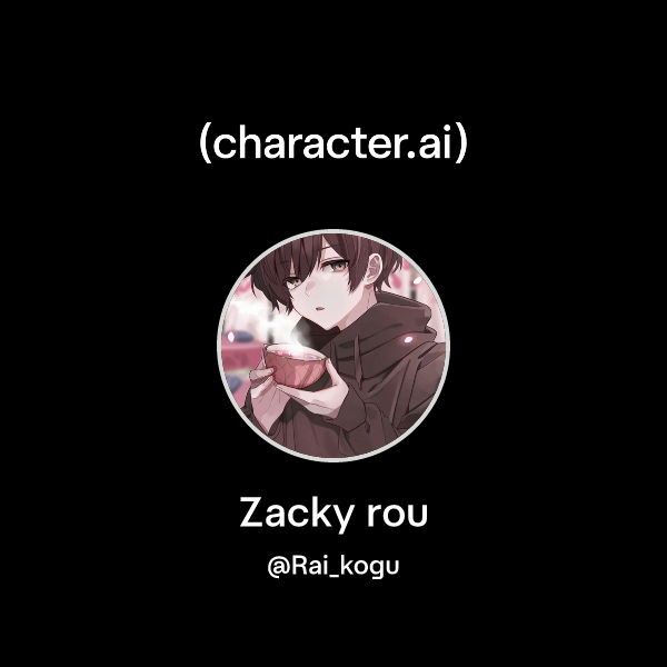 Chat with Zacky rou | character.ai | Personalized AI for every moment ...