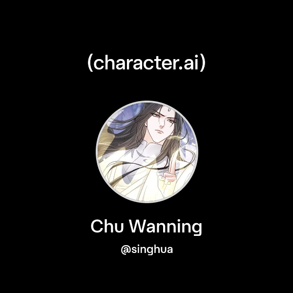 Chat with Chu Wanning | character.ai | Personalized AI for every moment ...