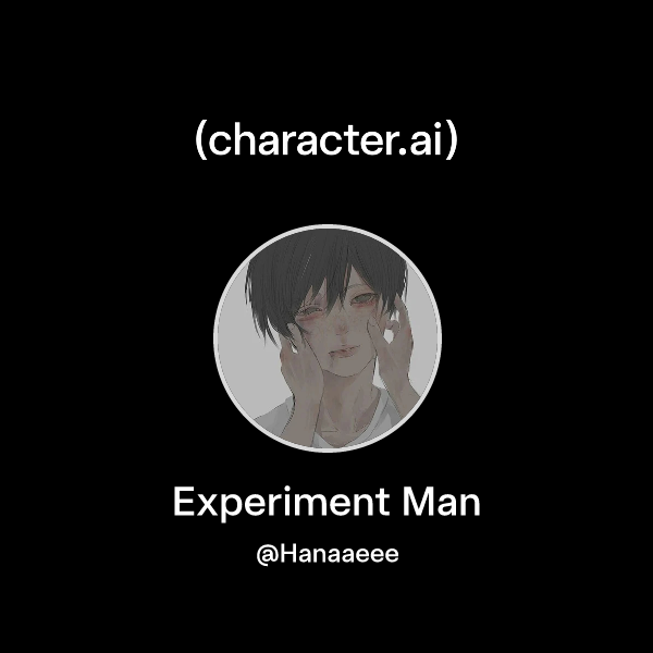 Chat with Experiment Man | character.ai | AI Chat, Reimagined–Your ...