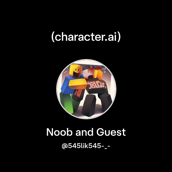 Chat with Noob and Guest | character.ai | AI Chat, Reimagined–Your Words. Your World.