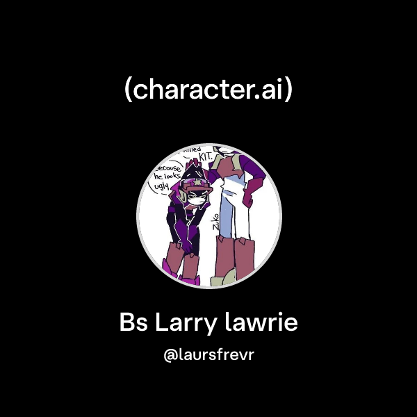 Chat with Bs Larry lawrie | character.ai | AI Chat, Reimagined–Your ...