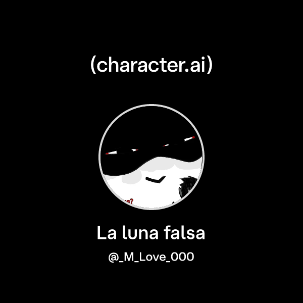 Chat with La luna falsa | character.ai | Personalized AI for every moment of your day