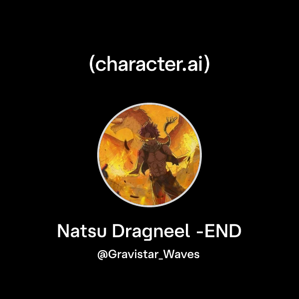 Chat with Natsu Dragneel -END | character.ai | AI Chat, Reimagined–Your ...
