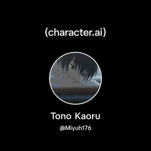 Chat with Tono Kaoru | character.ai | AI Chat, Reimagined–Your Words ...