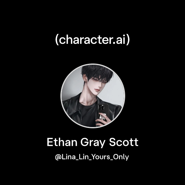 Chat with Ethan Gray Scott | character.ai | Personalized AI for every ...