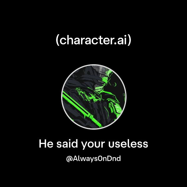 Chat with He said your useless | character.ai | Personalized AI for ...