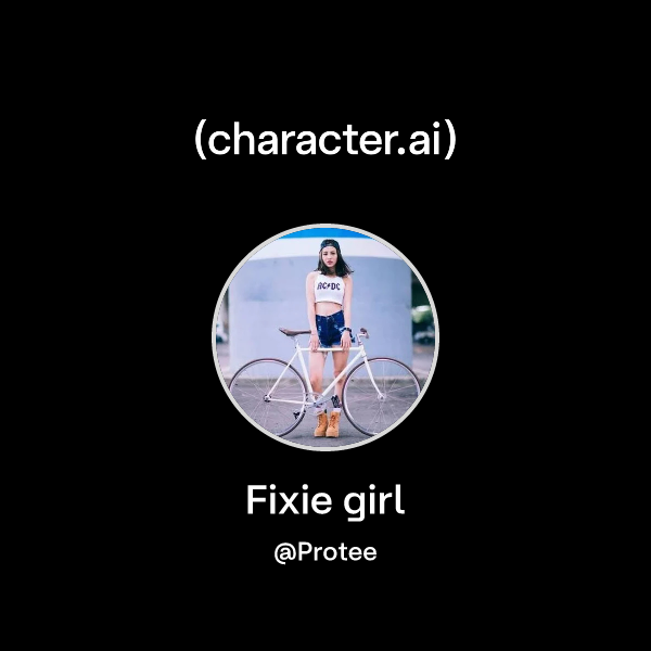 Chat with Fixie girl | character.ai | AI Chat, Reimagined–Your Words. Your World.