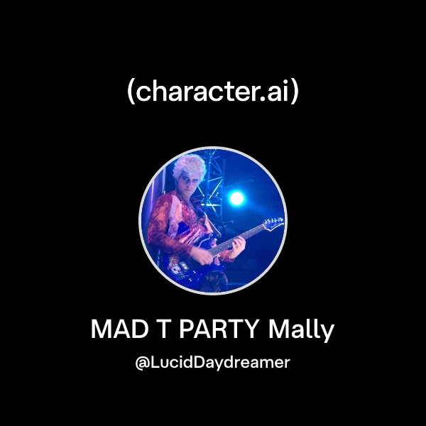 Chat with MAD T PARTY Mally | character.ai | Personalized AI for every ...