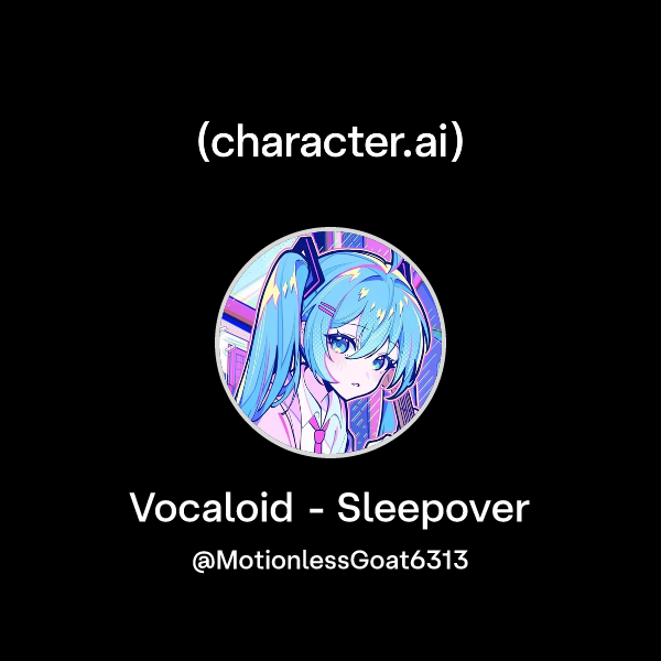 Chat with Vocaloid - Sleepover | character.ai | AI Chat, Reimagined ...